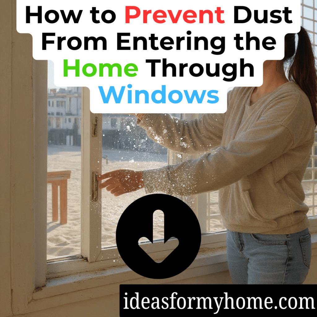 12 Smart Tips to Prevent Dust From Entering the Home Through Windows